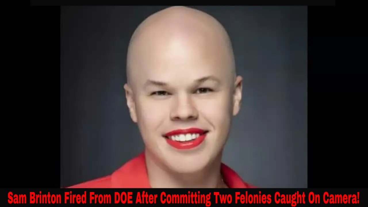 Sam Brinton Fired From DOE After Committing Two Felonies Caught On Camera!