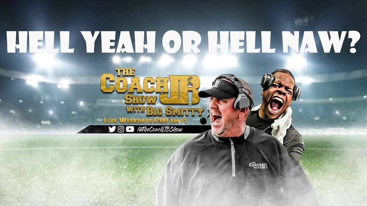 HELL YEAH OR HELL NAW? | THE COACH JB SHOW WITH BIG SMITTY