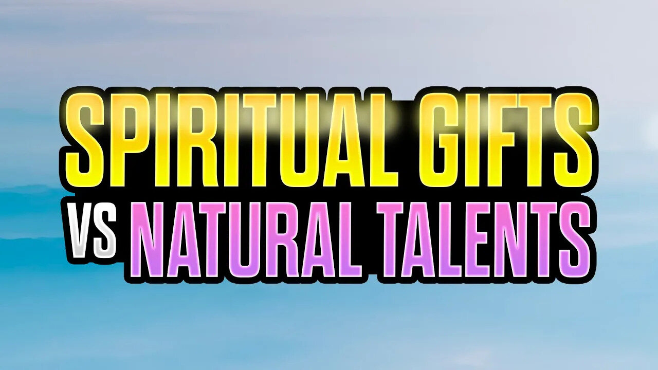 SPIRITUAL GIFTS VS NATURAL TALENTS SPIRITUAL GIFTS VS NATURAL TALENTS