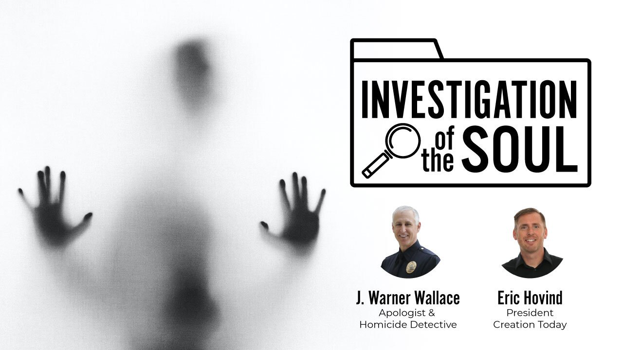 Investigation of the Soul | Eric Hovind & J. Warner Wallace | Creation ...