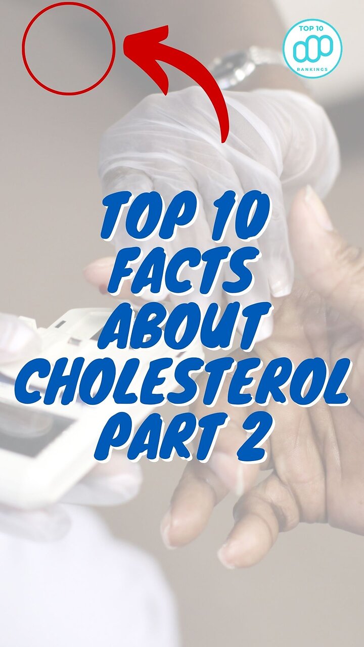 Top 10 Facts About Cholesterol Part 2