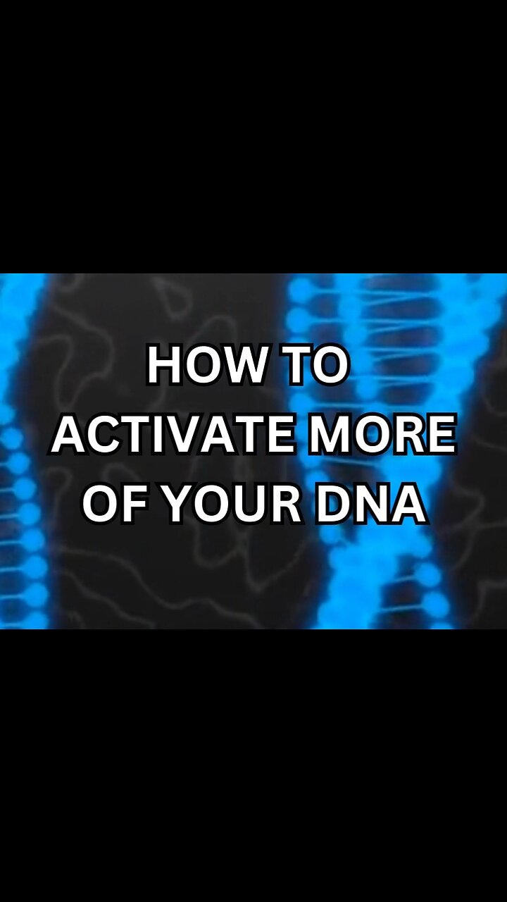 How To Activate More Of Your DNA
