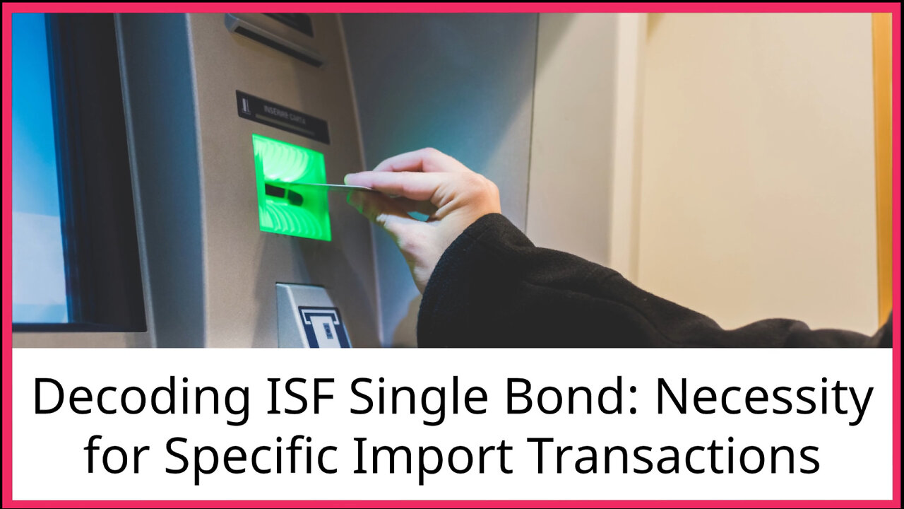 Understanding ISF Single Bond Requirement: Significance in Import ...