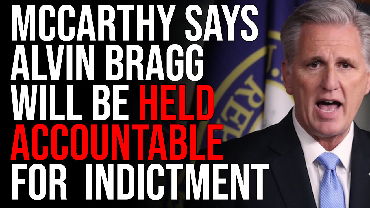 Kevin McCarthy Says DA Alvin Bragg Will Be HELD ACCOUNTABLE For ...