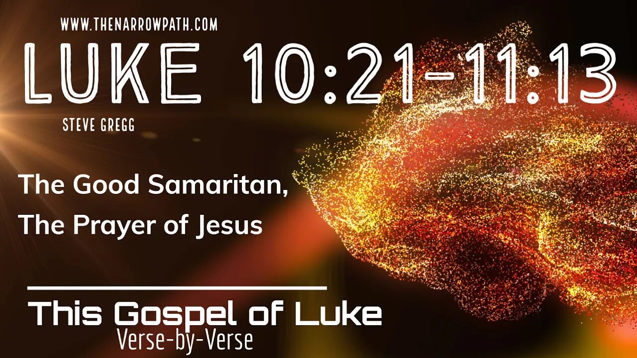 Luke 10:21-11:13 The Good Samaritan, The Prayer of Jesus - Steve Gregg ...