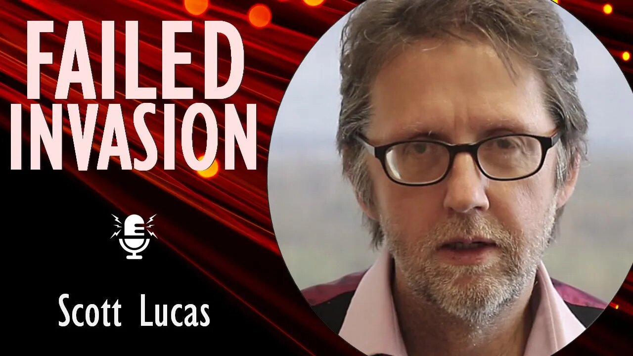 Scott Lucas - Russia's Failed Invasion - What Helped Crucial Ukrainian ...