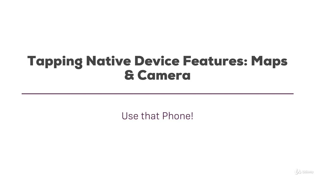 117 - Introduction Using Native Device Features - Maps Camera Image ...