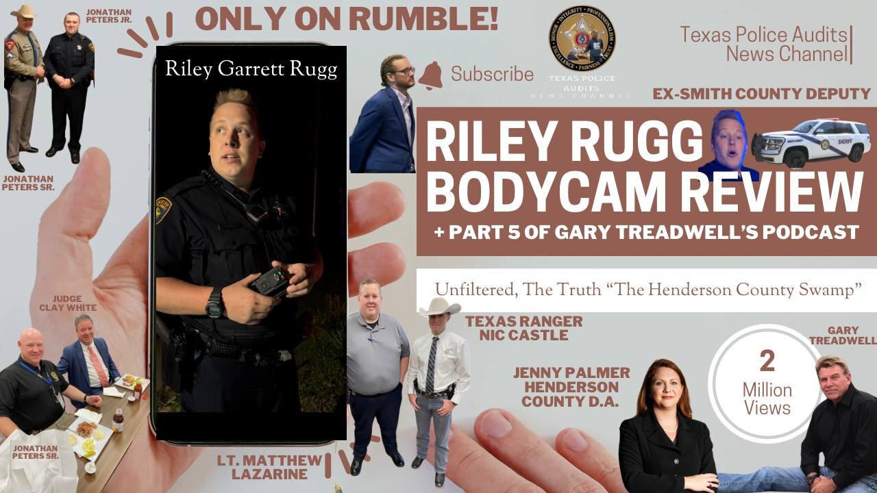 6/6/24 Texas Police Audits RILEY RUGG BODYCAM REVIEW +Part 5 of Gary ...