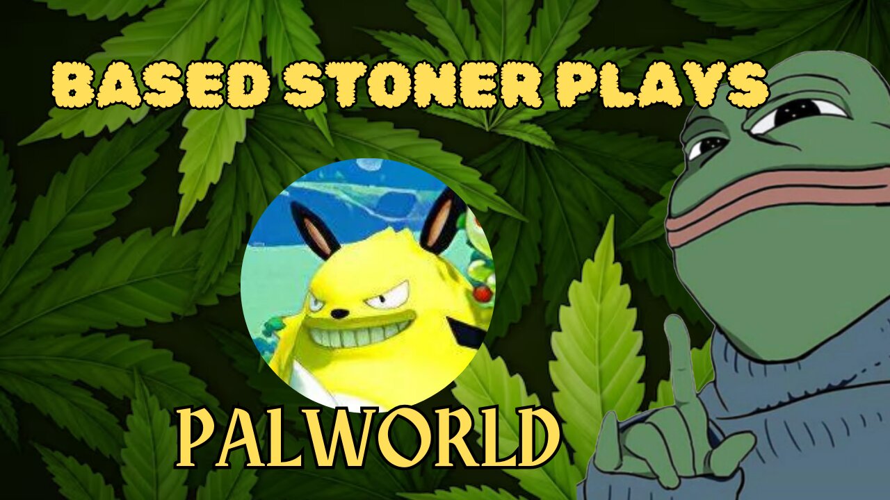 Based gaming with the based stoner | palworld lets try this again?