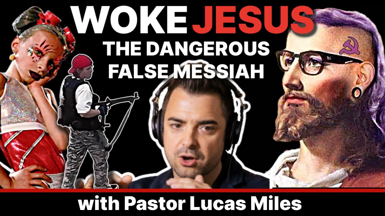 Woke Jesus: The False Messiah Destroying Christianity with Pastor Lucas ...