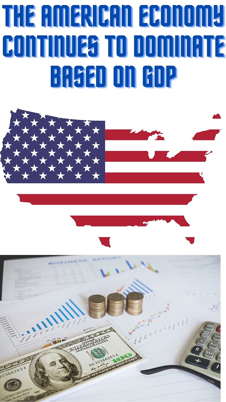 The American economy continues to dominate based on GDP