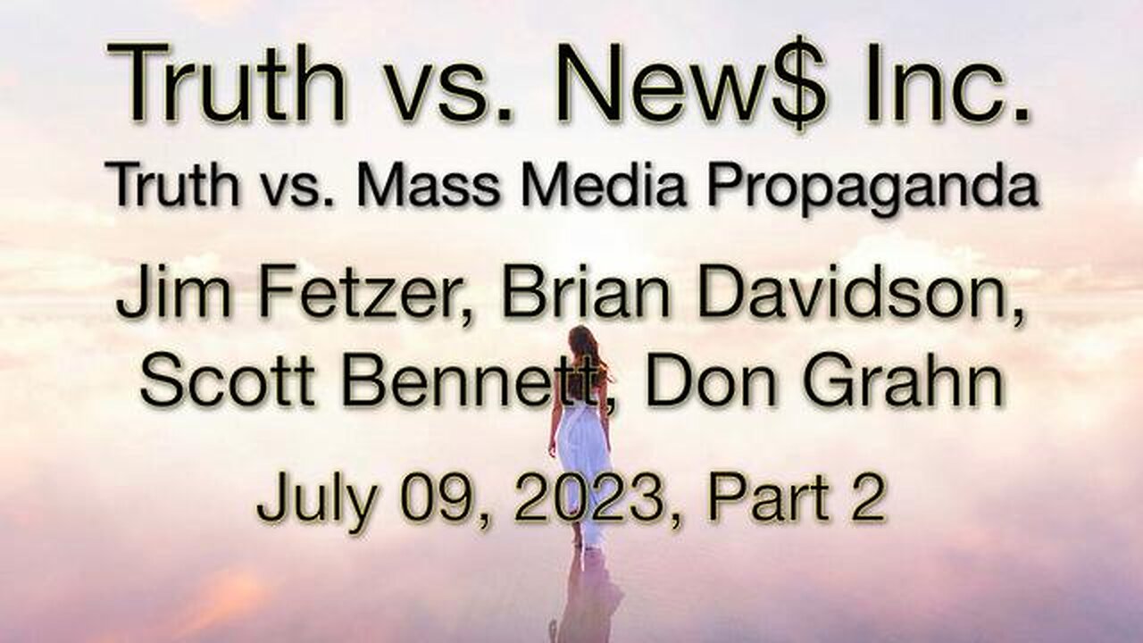 Truth vs. NEW$ Inc. Part 2 (9 July 2023) with Don Grahn, Scott Bennett ...