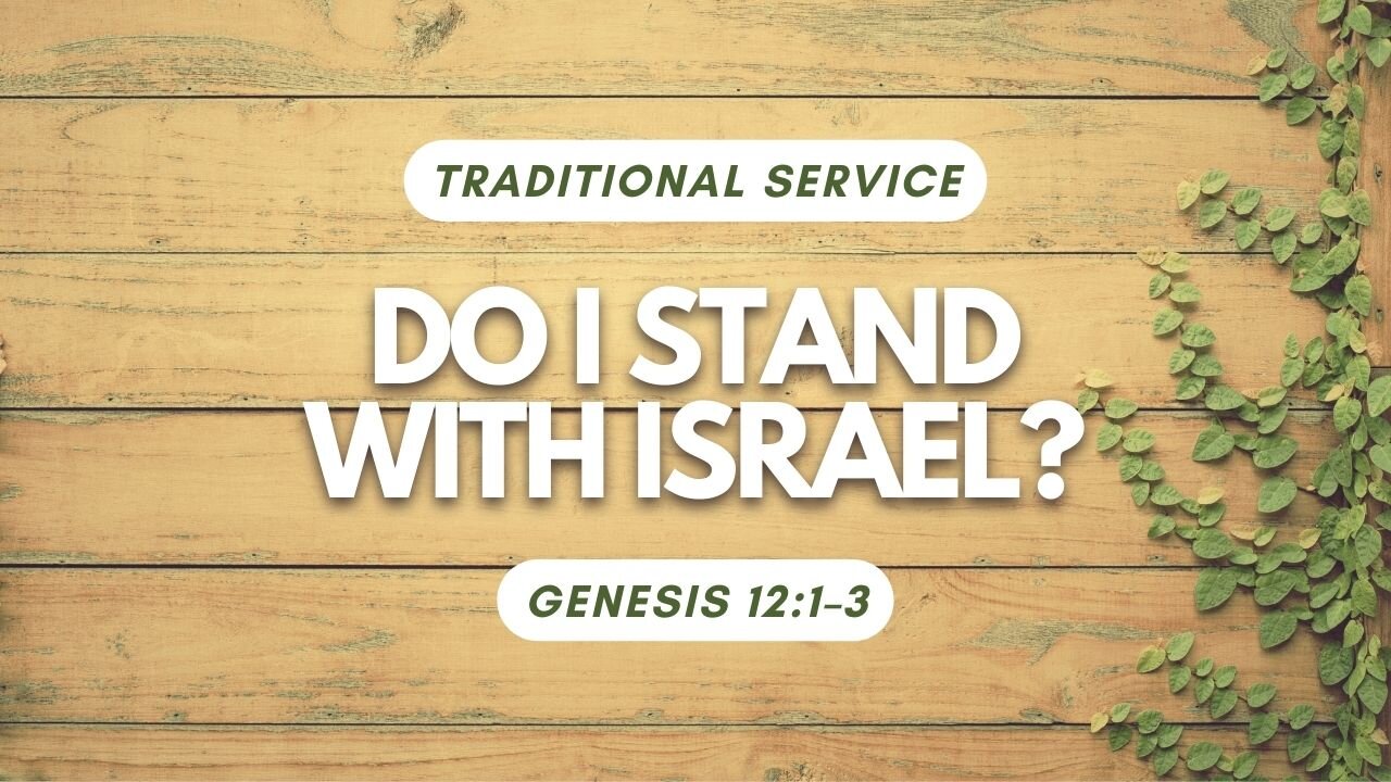 Do I Stand With Israel? — Genesis 12:1–3 (Traditional Worship)
