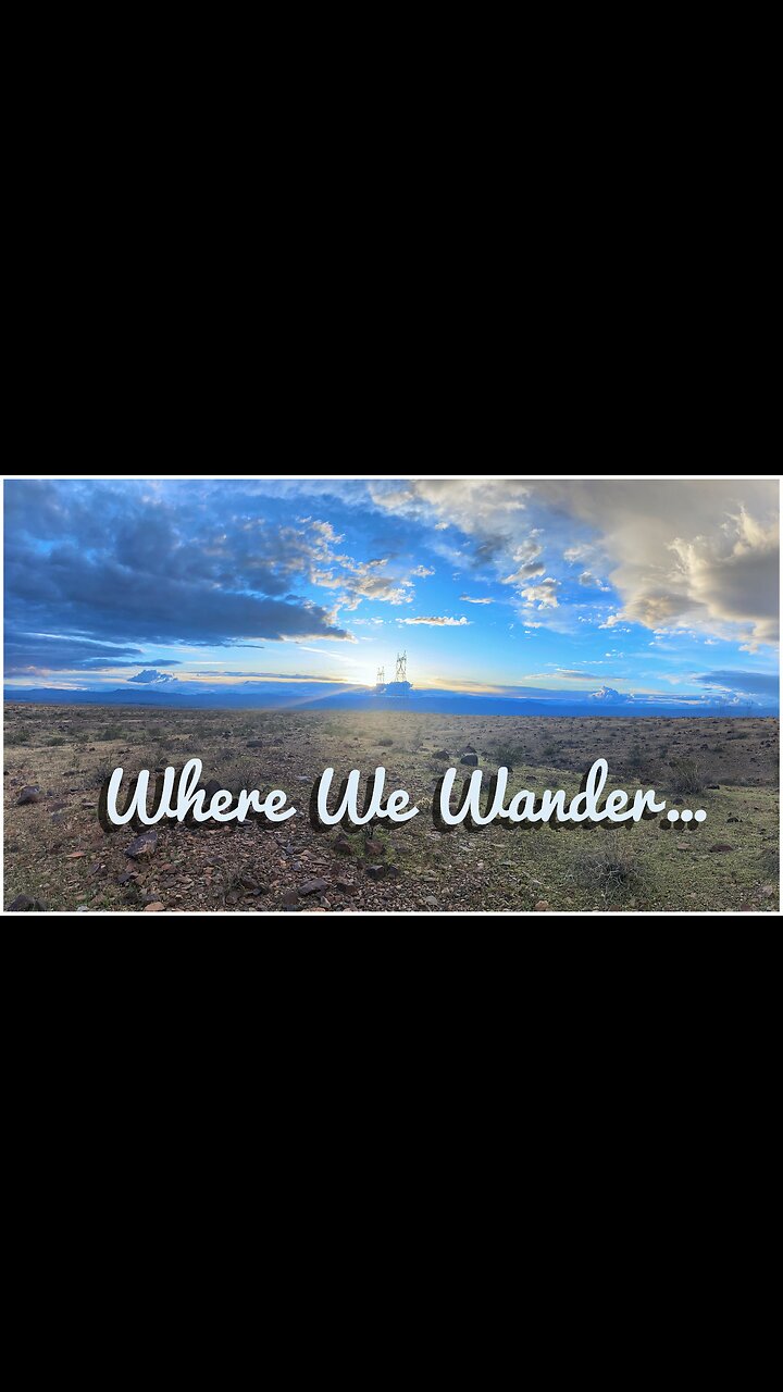Where We Wander ~ Where We’ll Stay