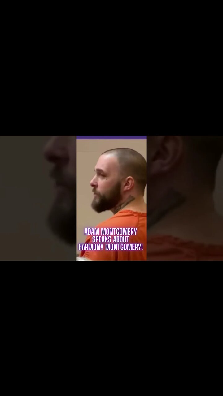 Adam Montgomery speaks about Harmony Montgomery during sentencing ...