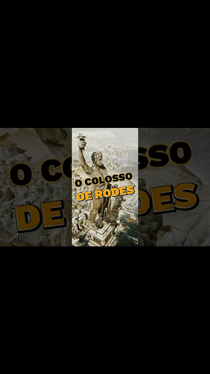 O COLOSSO DE RODES • uma das 7 maravilhas do mundo antigo
