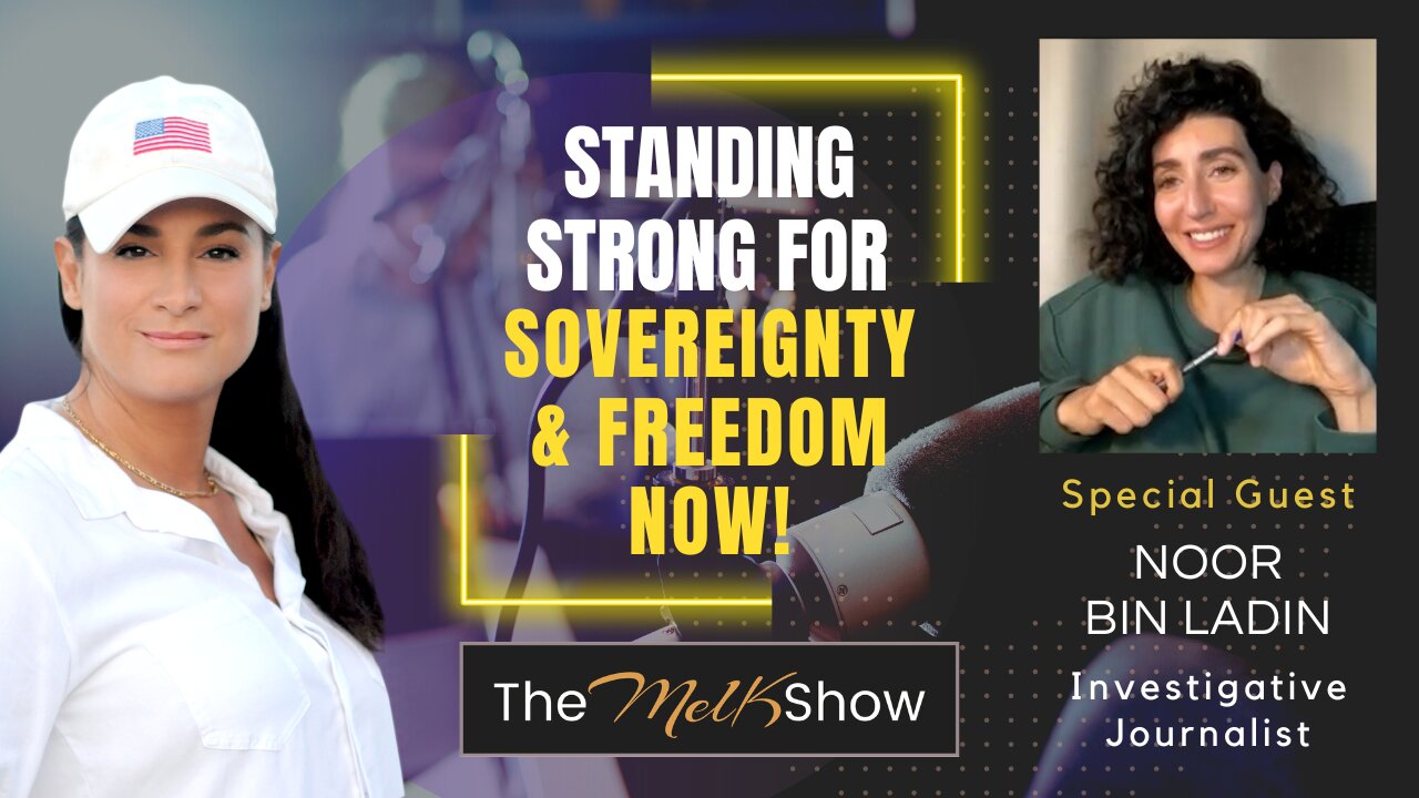 Mel K & Journalist Noor Bin Ladin | Standing Strong for Sovereignty ...