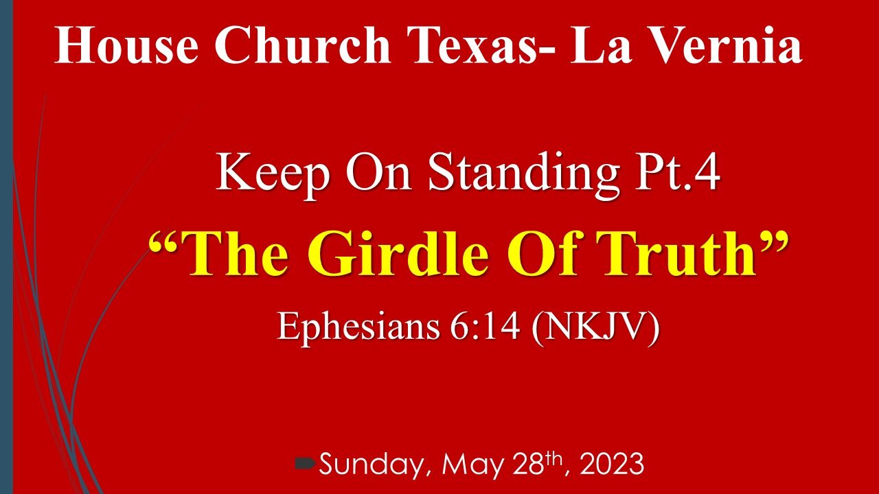 Keep On Standing Pt 4-The Girdle Of Truth-House Church Texas, La Vernia ...