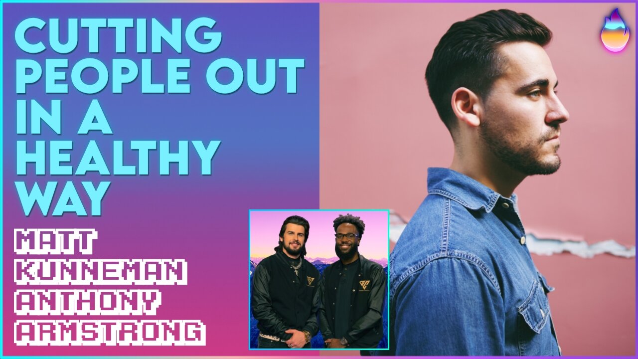 Matt Kunneman & Anthony Armstrong: Cutting People Out In A Healthy Way ...