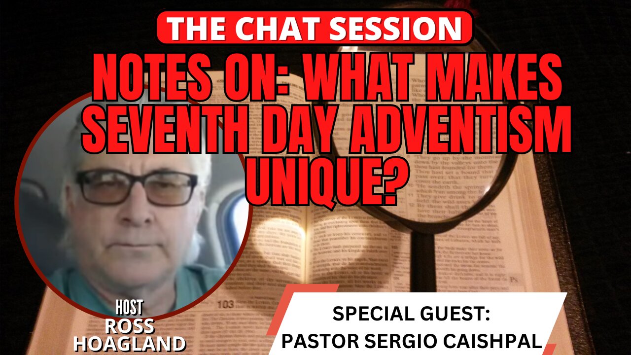 NOTES ON: WHAT MAKES SEVENTH DAY ADVENTISM UNIQUE? | THE CHAT SESSION