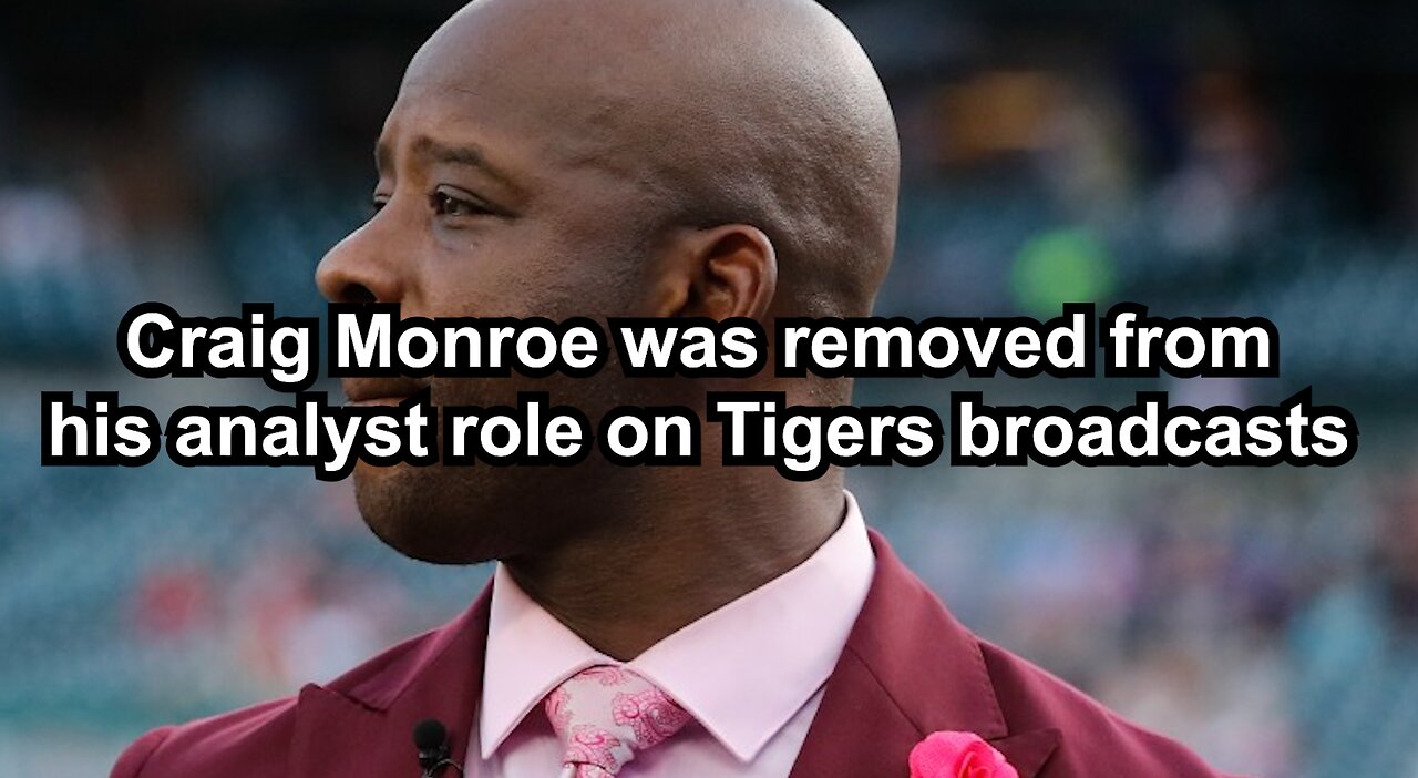 Craig Monroe was removed from his analyst role on Tigers broadcasts