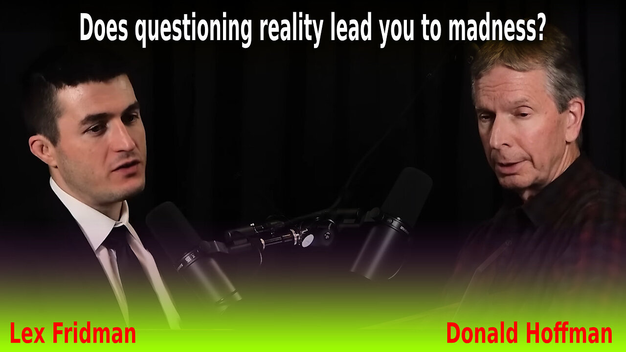 Donald Hoffman and Lex Fridman: Does questioning reality lead you to ...