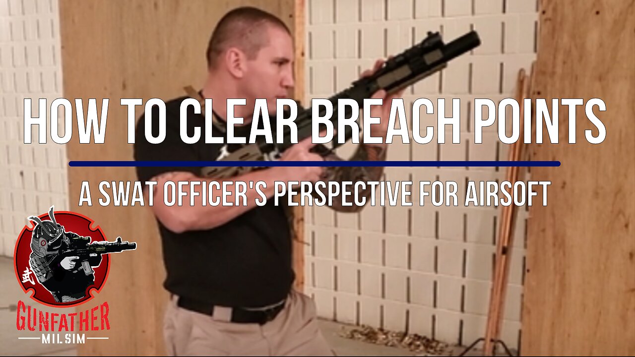 How to clear Breach Points - a SWAT officer's perspective for airsoft ...