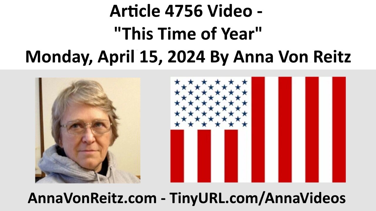 Article 4756 Video - This Time of Year - Monday, April 15, 2024 By Anna ...