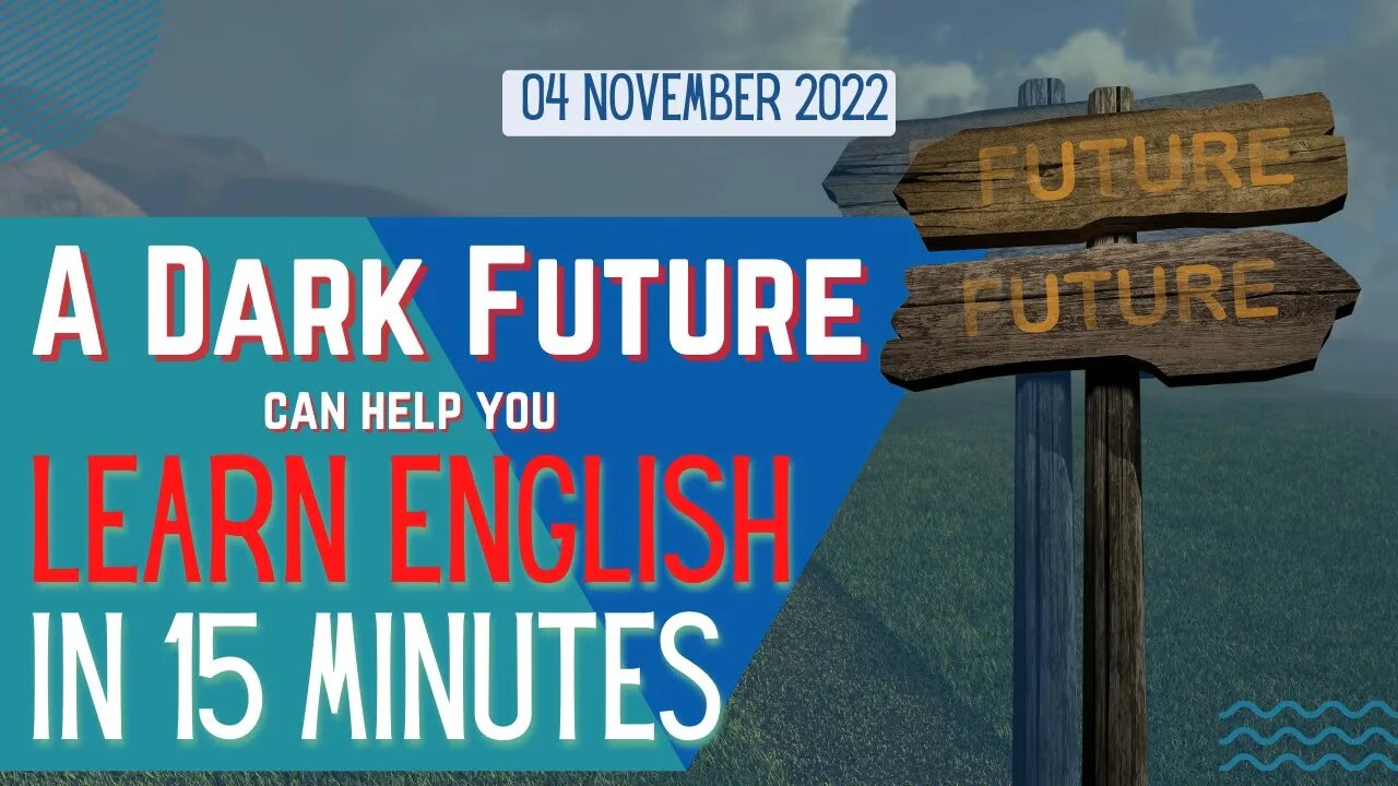 The Dark Future for the Next Generation can still help you LEARN ENGLISH