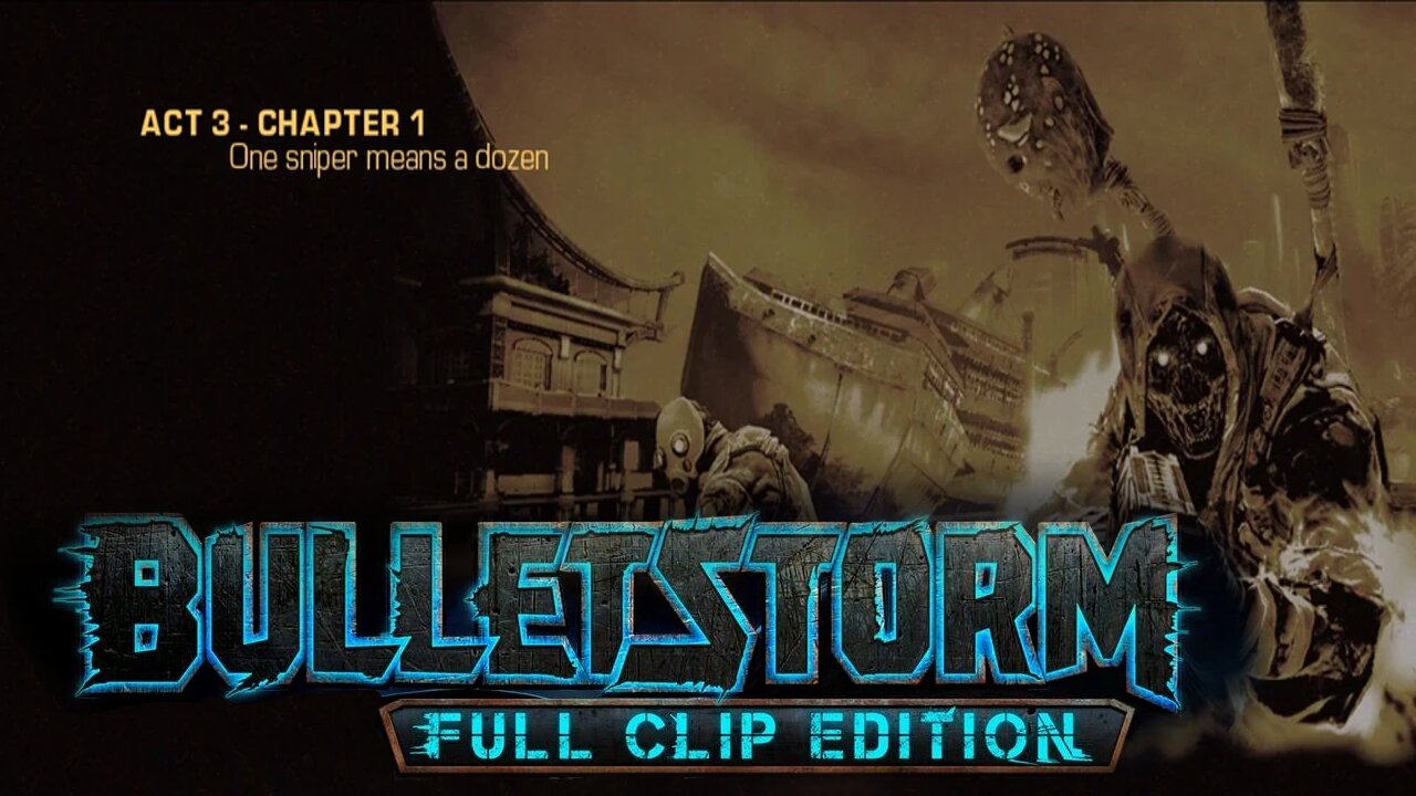 Bulletstorm: Full clip Edition (Act 3 - Chapter 1): One sniper means a ...