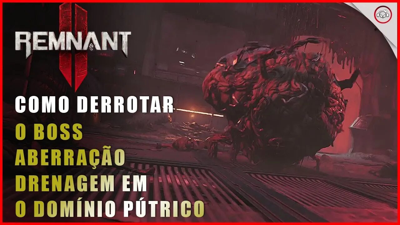 Remnant 2, Como derrotar o Boss Aberração Drenagem em O domínio Pútrido ...