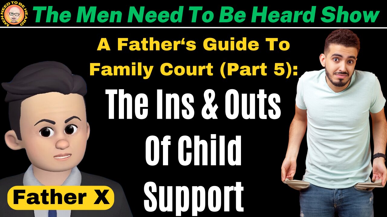 The Men Need To Be Heard Show - A Father's Guide to Family Court (Part 5) Surviving Child Support