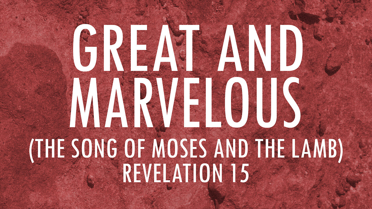 Great and Marvelous / The Song of Moses and the Lamb (Revelation 15 ...
