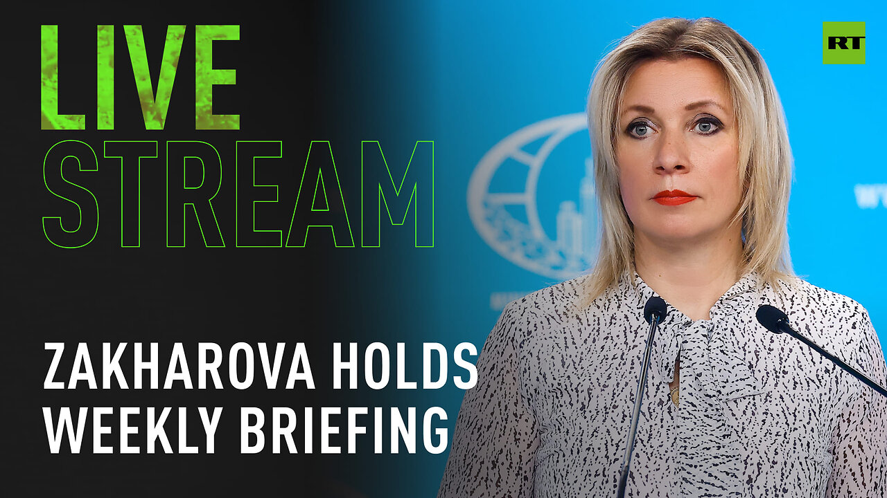 Russian MFA spokesperson Zakharova holds weekly briefing